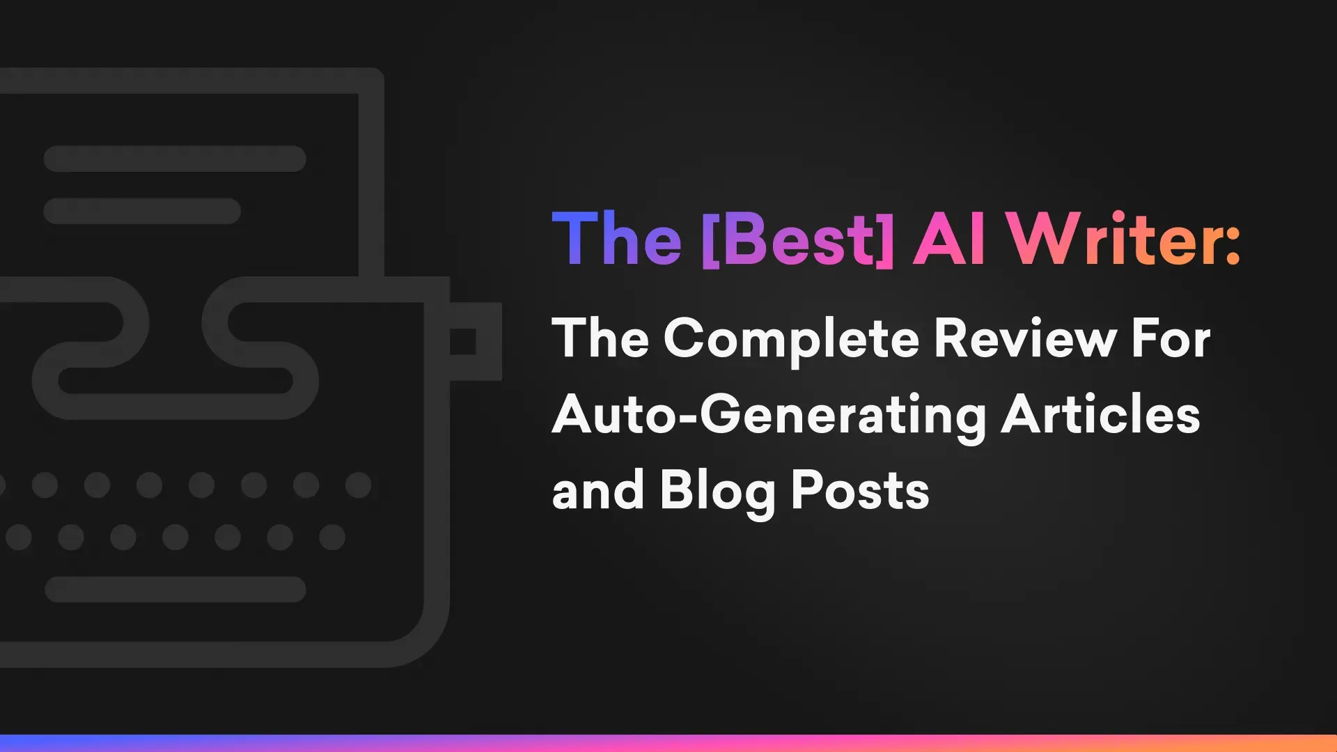 The [Best] AI Writer: The Complete Review For Auto-Generating Articles ...